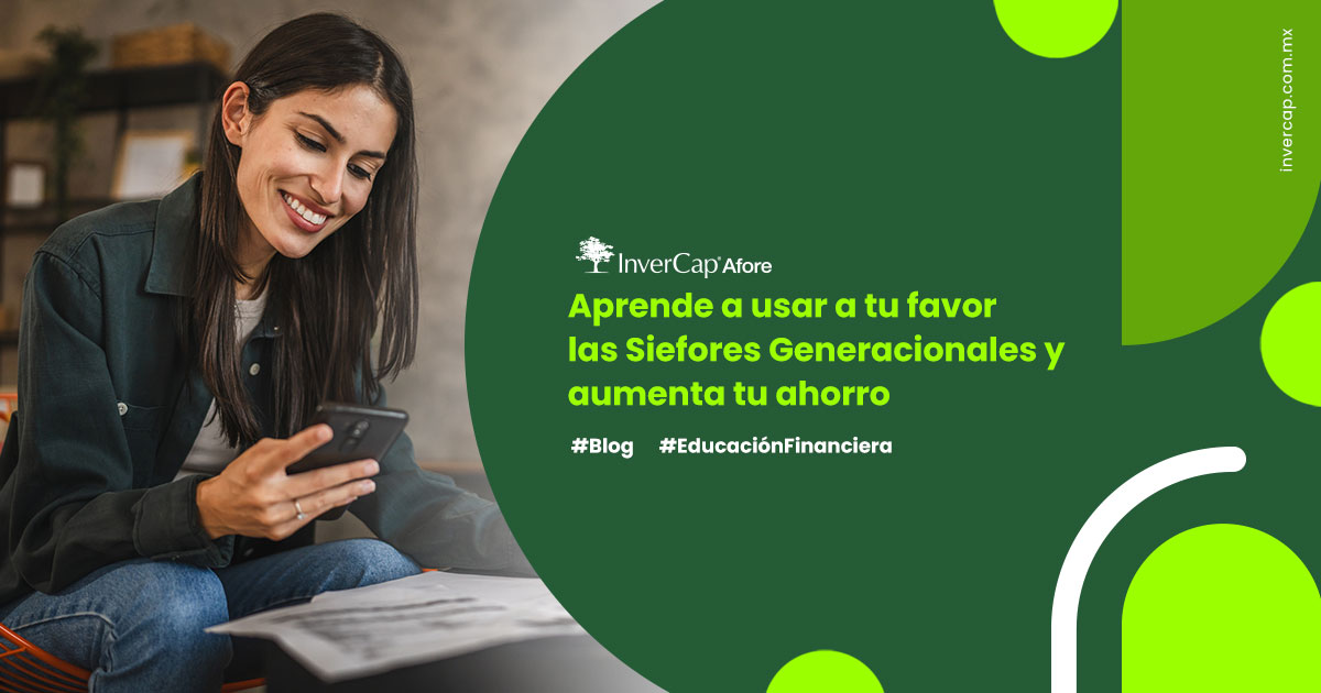 Aprende a usar a tu favor las Siefores Generacionales y aumenta tu ahorro
